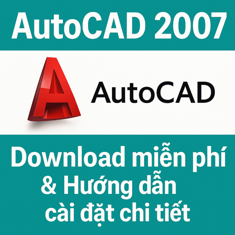 AutoCAD 2007 – Download miễn phí & Hướng dẫn cài đặt chi tiết